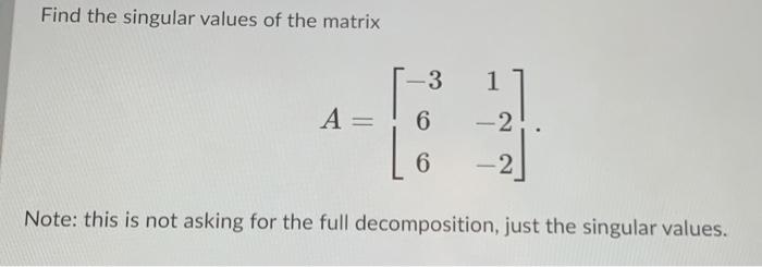 Solved Find the singular values of the matrix | Chegg.com