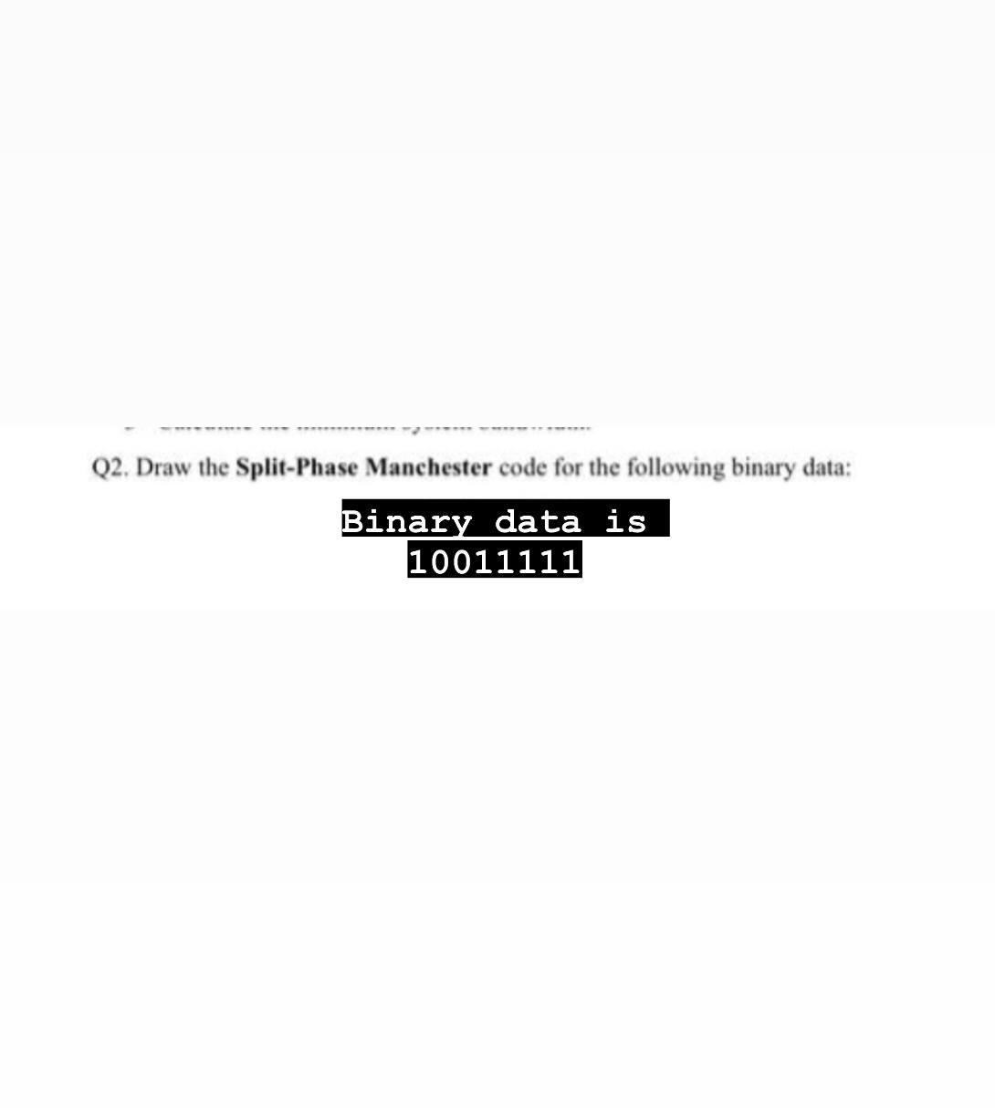 Solved Q2. Draw the Split-Phase Manchester code for the | Chegg.com