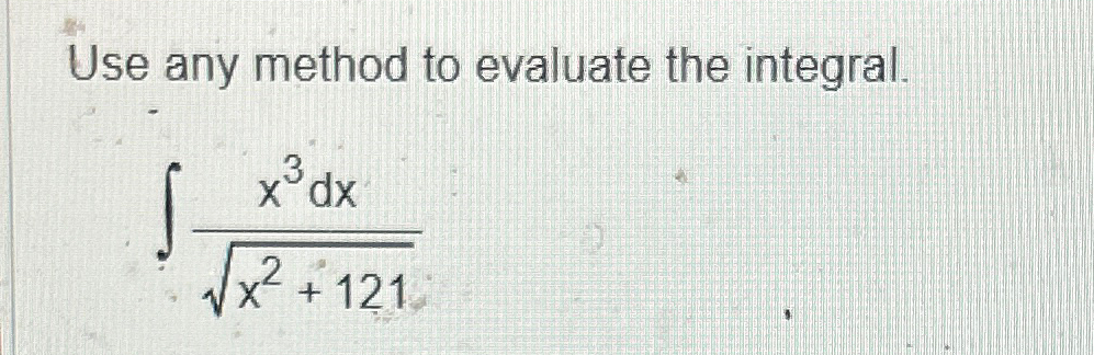 Solved Use any method to evaluate the | Chegg.com