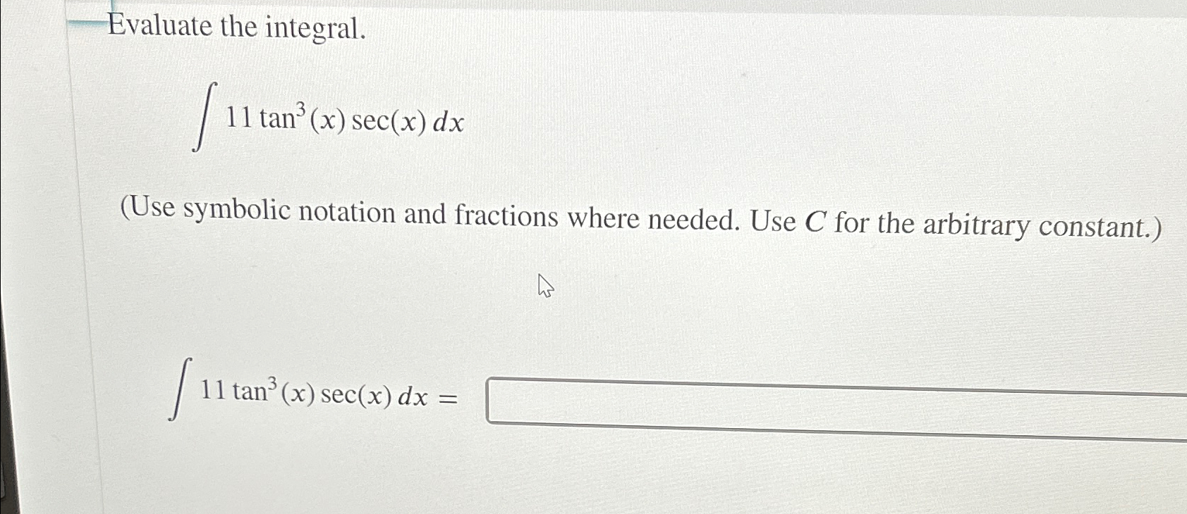 Solved Evaluate the integral.∫﻿﻿11tan3(x)sec(x)dx(Use | Chegg.com