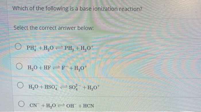 Solved Which of the following is a base ionization reaction? | Chegg.com