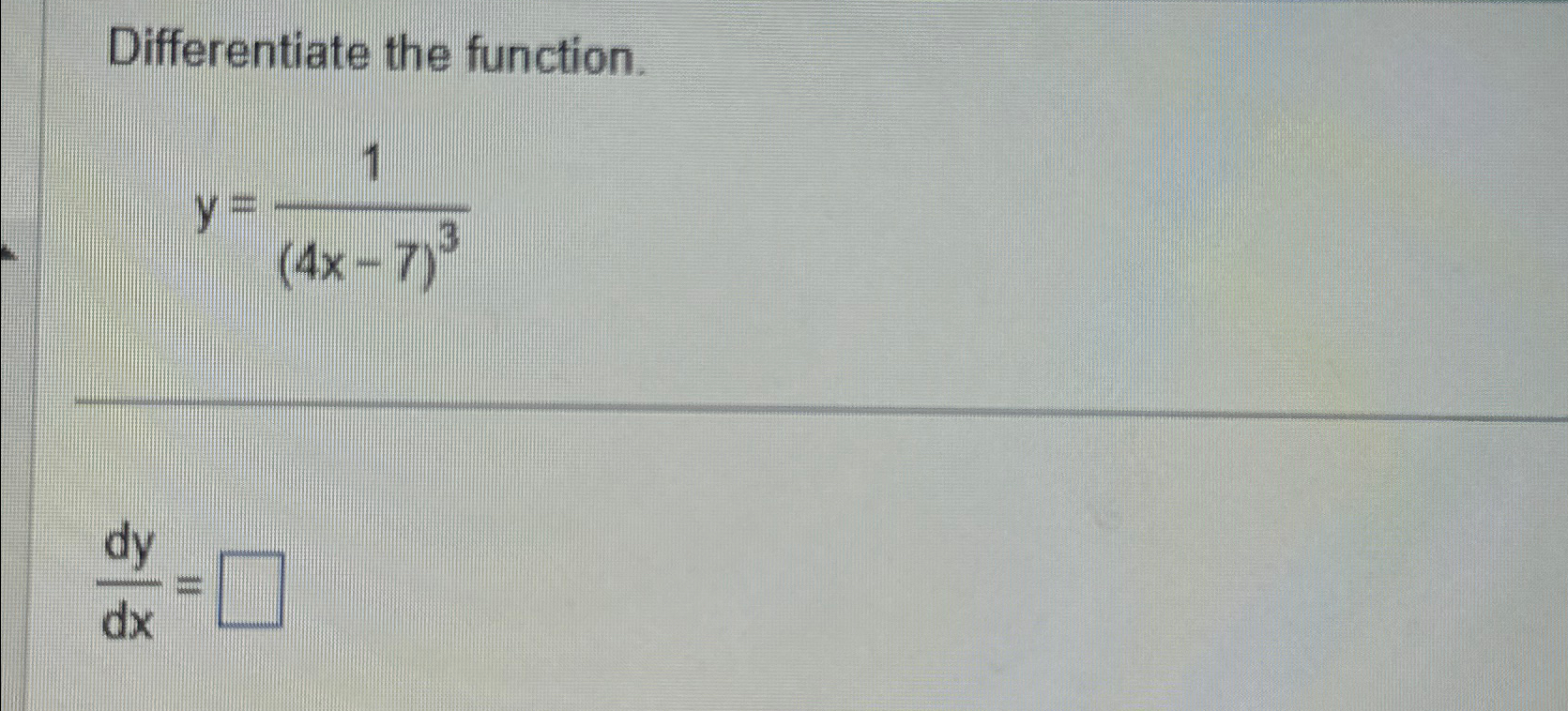Solved Differentiate the function.y=1(4x-7)3dydx= | Chegg.com