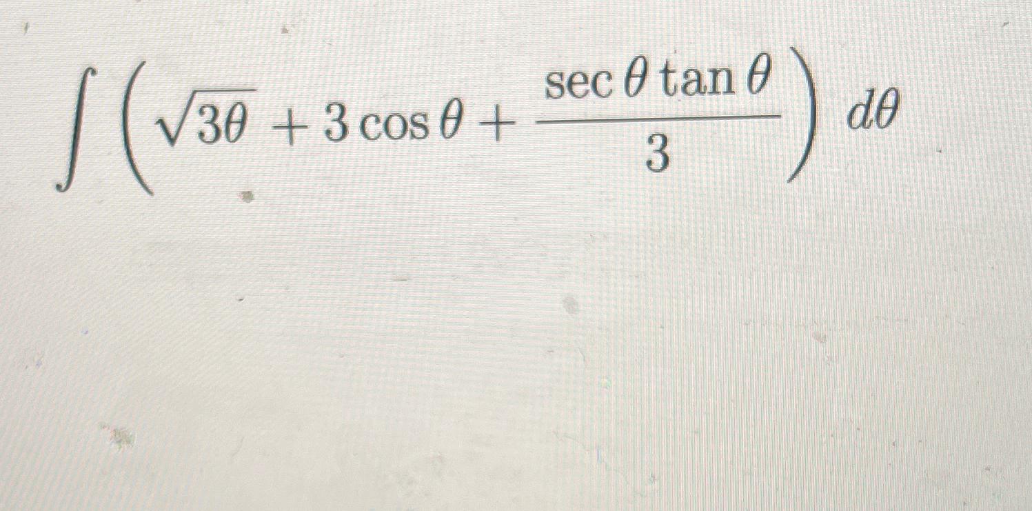 Solved ∫﻿﻿(3θ2+3cosθ+secθtanθ3)dθ | Chegg.com