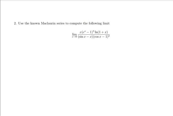 Solved 2. Use the known Maclaurin series to compute the | Chegg.com