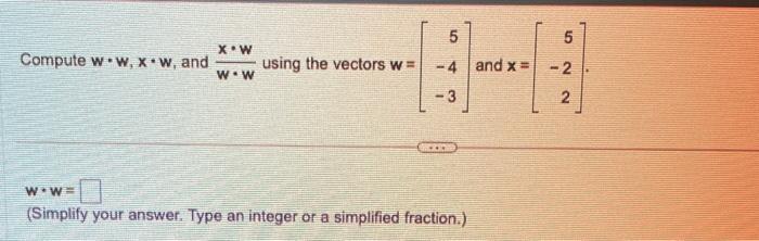 Solved Compute w⋅w,x⋅w, and w⋅wx⋅w using the vectors | Chegg.com