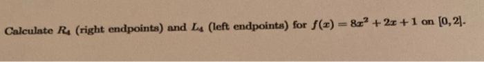 Solved Calculate R4 (right endpoints) and L4 (left | Chegg.com