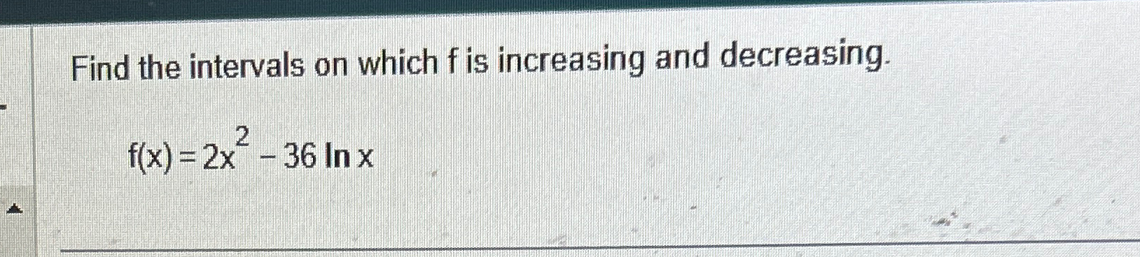 Solved Find the intervals on which f ﻿is increasing and | Chegg.com