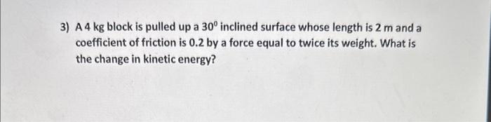 Solved 3) A 4 kg block is pulled up a 30∘ inclined surface | Chegg.com