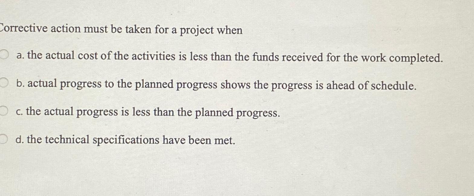 Solved Corrective action must be taken for a project whena. | Chegg.com
