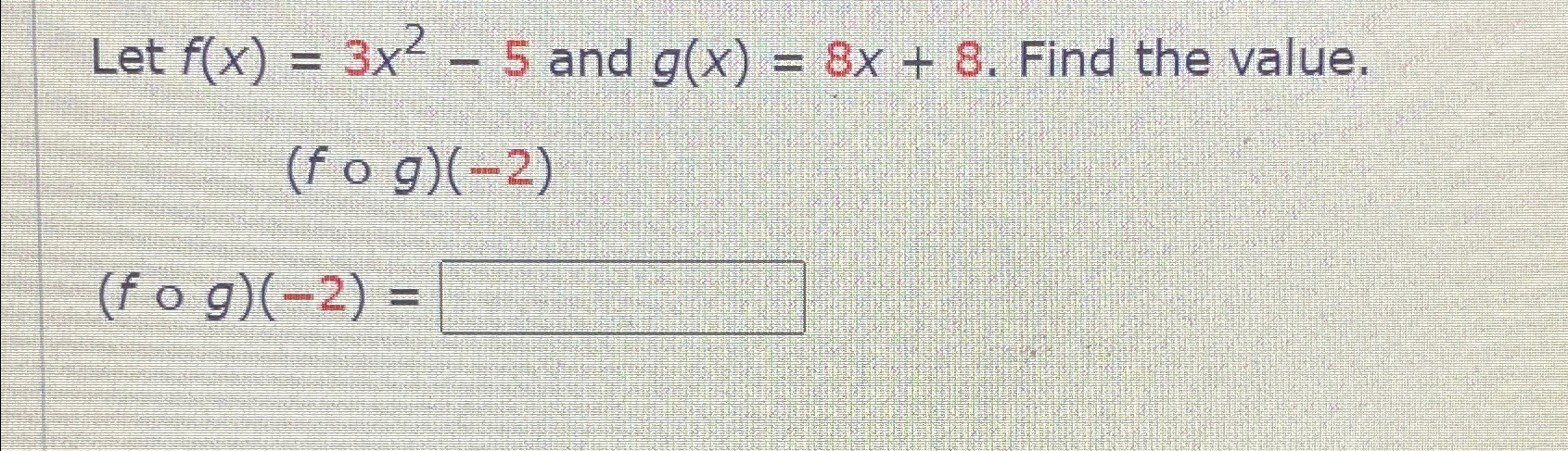 Solved Let f(x)=3x2-5 ﻿and g(x)=8x+8. ﻿Find the | Chegg.com