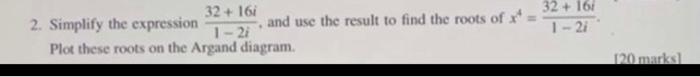 Solved 2. Simplify the expression 1−2i32+16i, and use the | Chegg.com