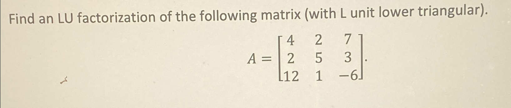 Solved Find an LU factorization of the following matrix | Chegg.com