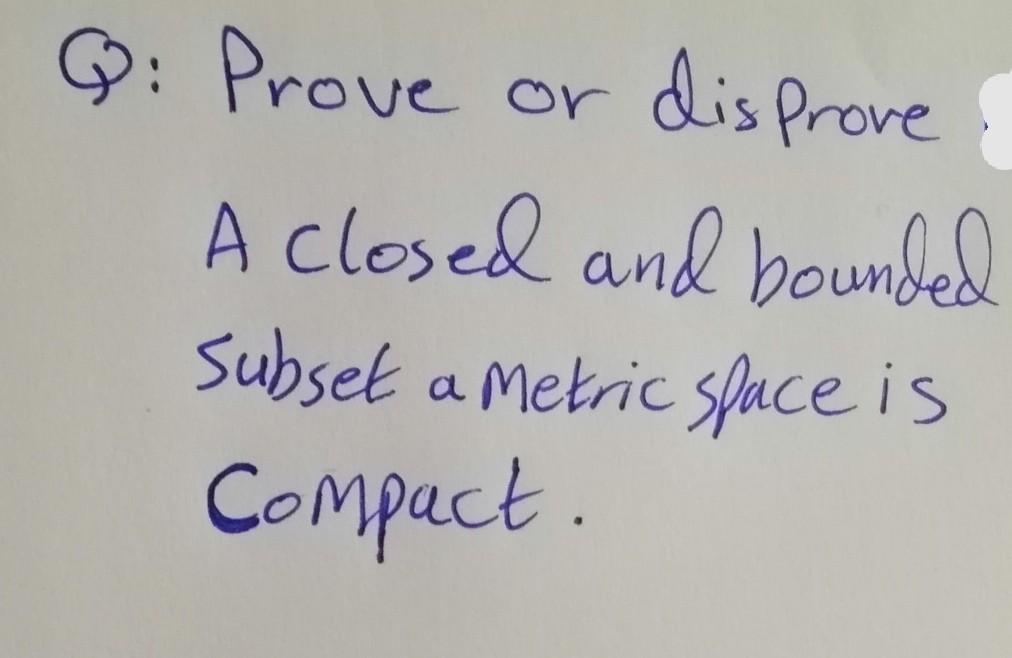 Solved or dis prove Q: Prove A closed and bounded Subset a | Chegg.com