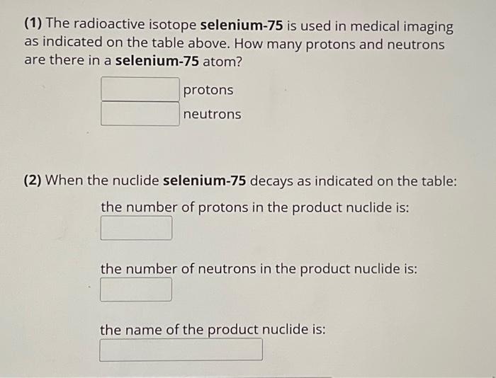 Solved 1 The Radioactive Isotope Selenium 75 Is Used In