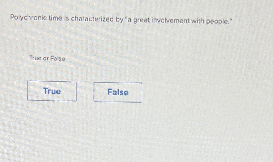 Solved Polychronic time is characterized by "a great | Chegg.com