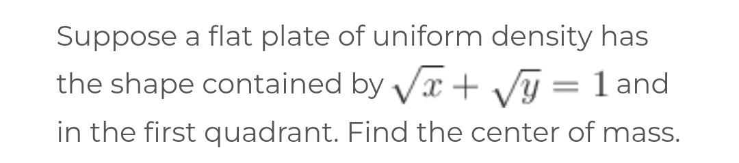 Solved Suppose a flat plate of uniform density has the shape | Chegg.com