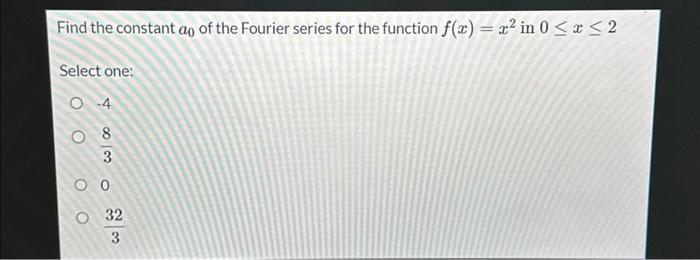 Solved Find the constant a0 of the Fourier series for the | Chegg.com