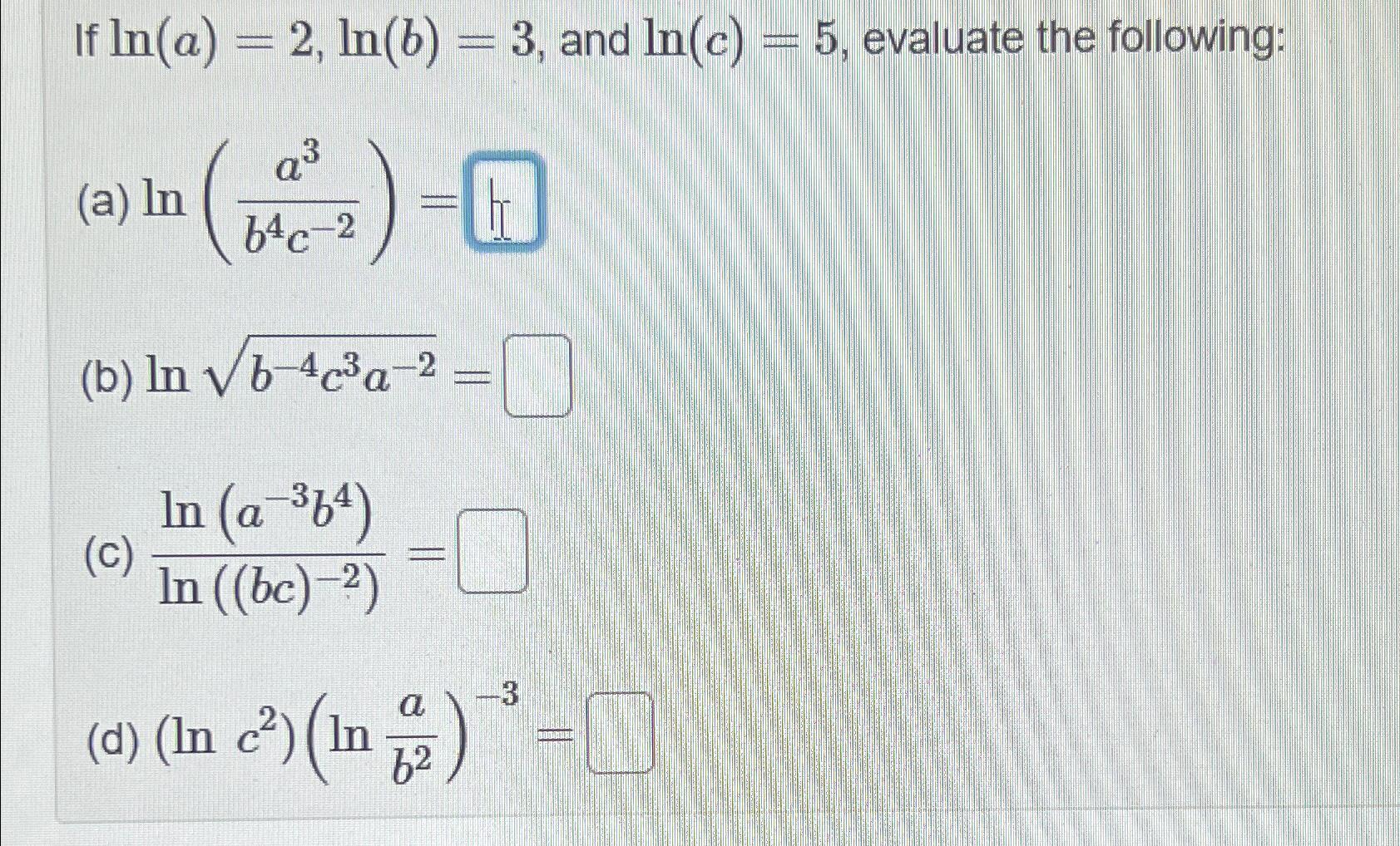 Solved If ln(a)=2,ln(b)=3, ﻿and ln(c)=5, ﻿evaluate the | Chegg.com