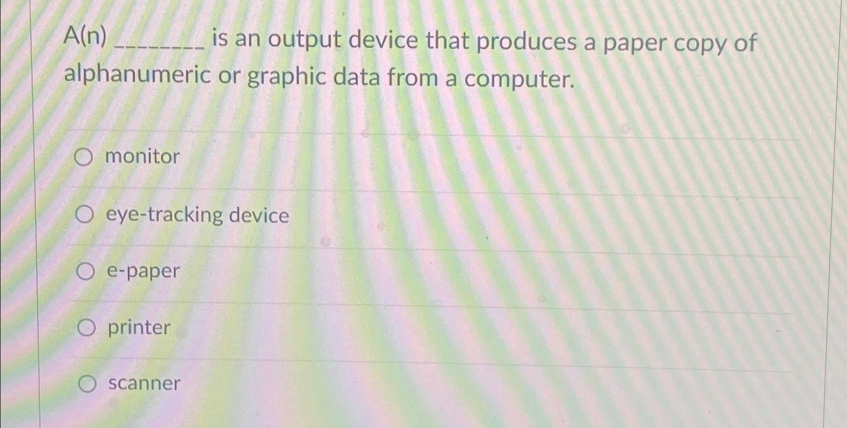 Solved A(n) ﻿is an output device that produces a paper copy | Chegg.com