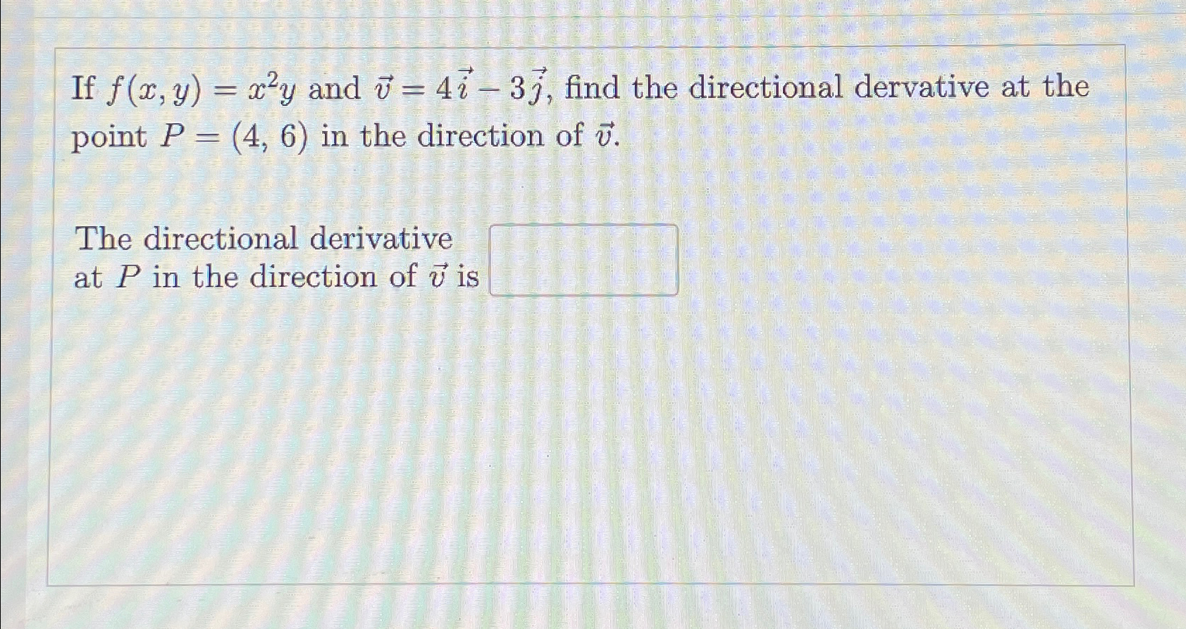 Solved If f(x,y)=x^(2)y and vec(v)=4vec(i)-3vec(j), find the | Chegg.com