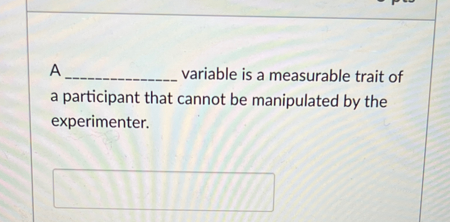 Solved A variable is a measurable trait of a participant | Chegg.com