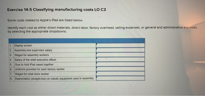 Solved Exercise 14-5 Classifying manufacturing costs LO C3 | Chegg.com