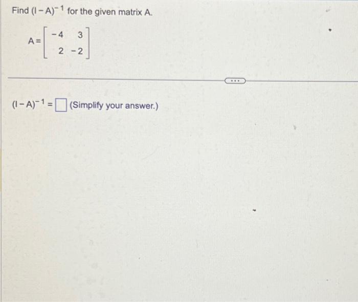 Solved Find (1−A)−1 for the given matrix A. A=[−423−2] | Chegg.com