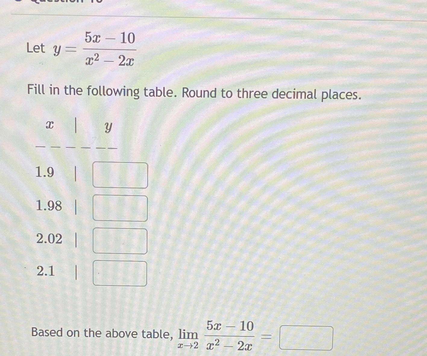 Solved Let y=5x-10x2-2xFill in the following table. Round to | Chegg.com