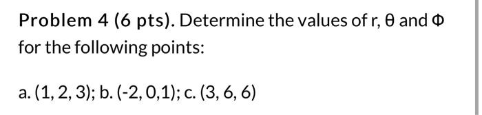 Solved Problem 4 (6 pts). Determine the values of r,θ and Φ | Chegg.com