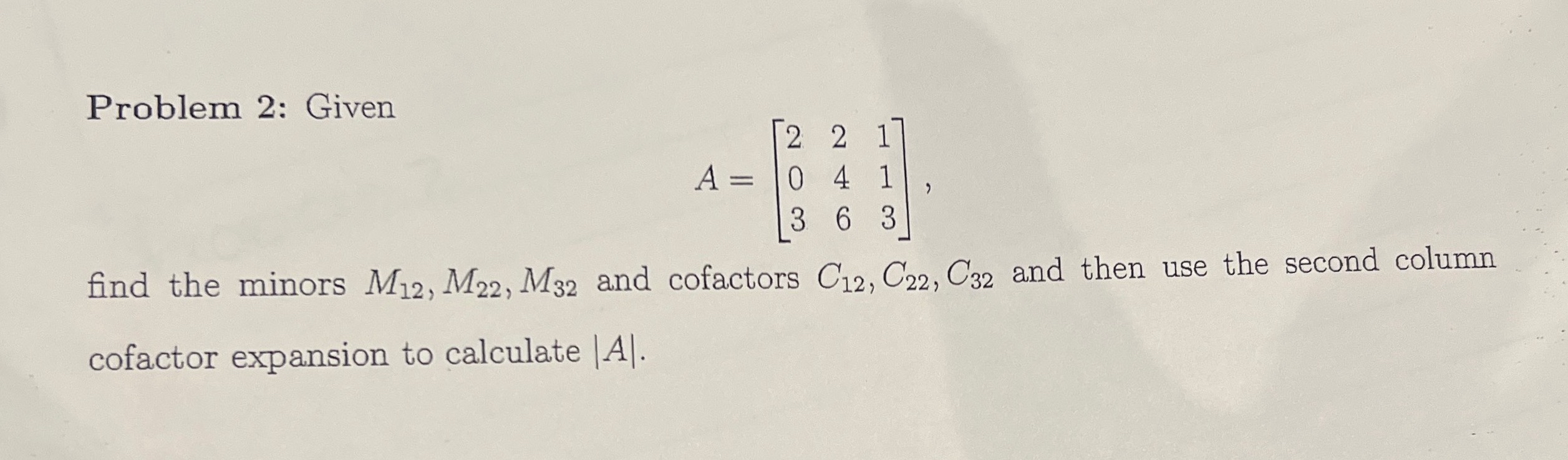 Solved Problem 2: GivenA=[221041363],find the minors | Chegg.com