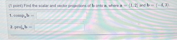 Solved (1 point) Find the scalar and vector projections of b | Chegg.com