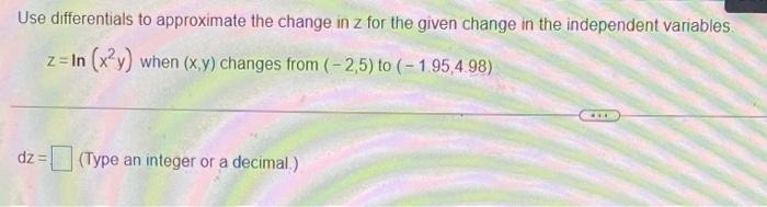 Solved Use differentials to approximate the change in z for | Chegg.com