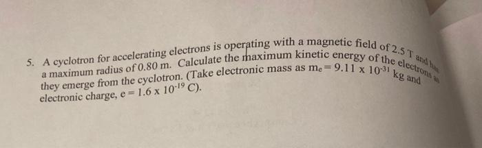 Solved 5. A cyclotron for accelerating electrons is | Chegg.com
