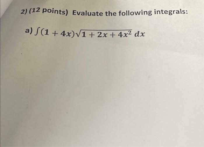 Solved 2) (12 points) Evaluate the following integrals: a) | Chegg.com Solved 2) (12 points) Evaluate the following integrals: a) | Chegg.com
