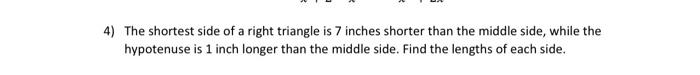 Solved 4) The shortest side of a right triangle is 7 inches | Chegg.com