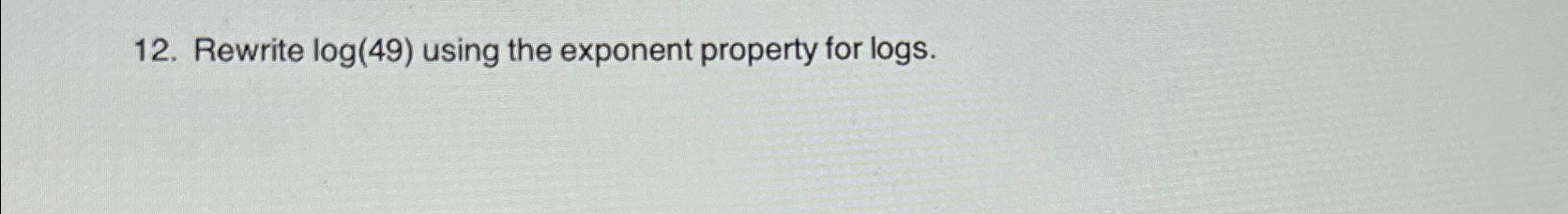 Solved Rewrite log(49) ﻿using the exponent property for | Chegg.com