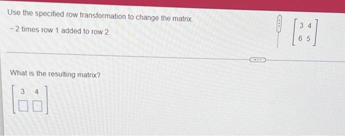 Solved Use the specified row transformation to change the | Chegg.com