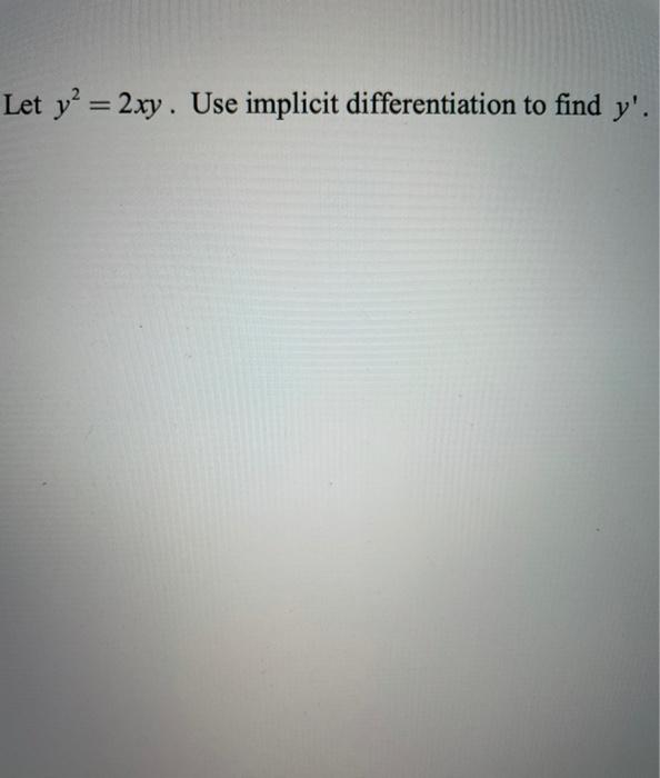 Solved Let y = 2xy. Use implicit differentiation to find y'. | Chegg.com