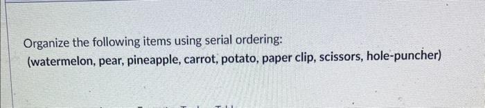 Solved Organize the following items using serial ordering: | Chegg.com