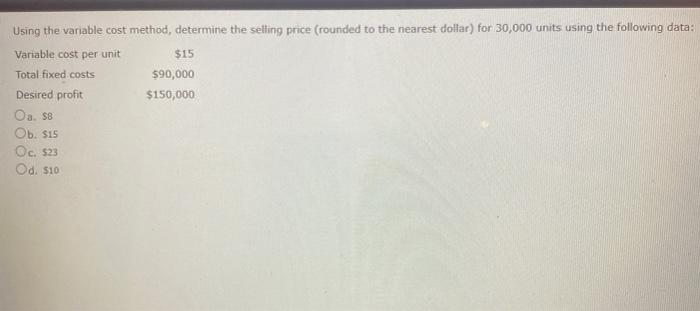 Solved Using the variable cost method, determine the selling | Chegg.com