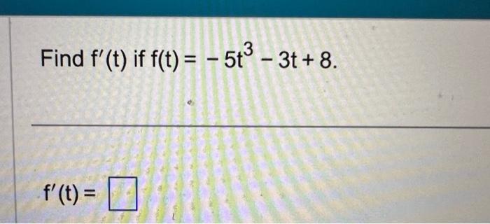 Solved Find f′(t) if f(t)=−5t3−3t+8 f′(t)=y=7x−4+5x−1Find | Chegg.com