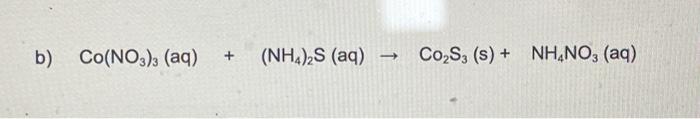 Solved b) Co(NO3)3 (aq) + (NH4)2S (aq) ->> Co₂S3 (s) + | Chegg.com