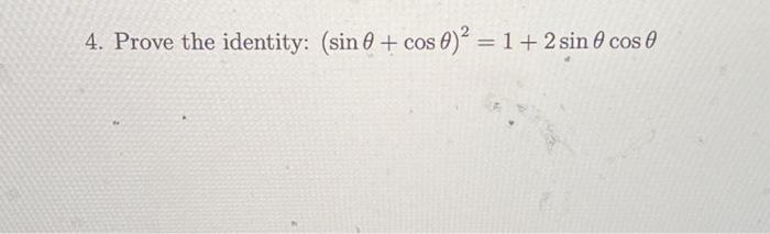 Solved Prove the identity: (sin 0 + cos 0)^2 = 1 + 2sin0cos0 | Chegg.com