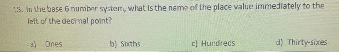 Solved 15. In the base 6 number system, what is the name of | Chegg.com