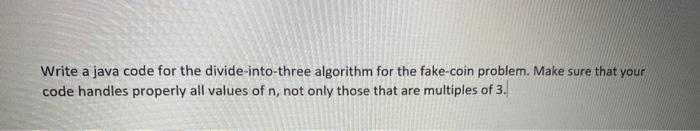 Solved Write a java code for the divide-into-three algorithm | Chegg.com