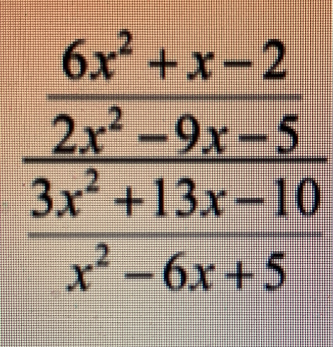 Solved 6x+x - 2 2x? - 9x -5 3x+13х – 10 х? – 6х +5 | Chegg.com
