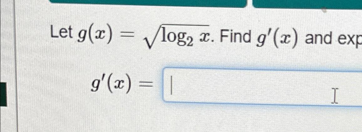 Solved Let g(x)=log2x2. ﻿Find g'(x) ﻿and expg'(x)= | Chegg.com