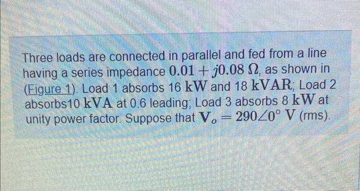Solved Three loads are connected in parallel and fed from a | Chegg.com