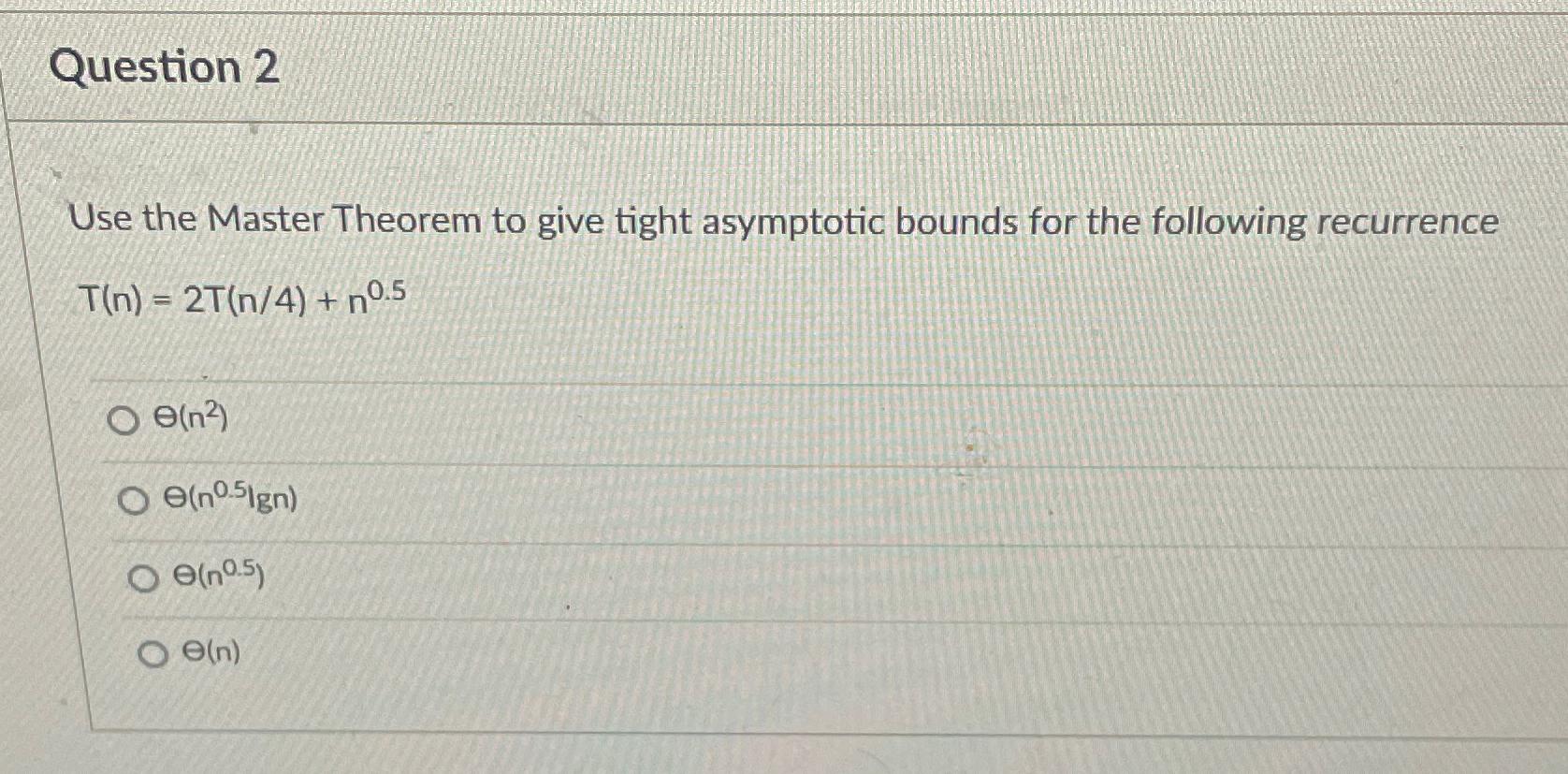 Solved Question 2Use the Master Theorem to give tight | Chegg.com