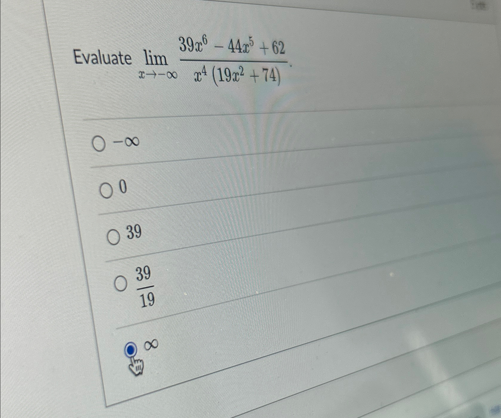 Solved Evaluate limx→-∞39x6-44x5+62x4(19x2+74)-∞0393919∞ | Chegg.com